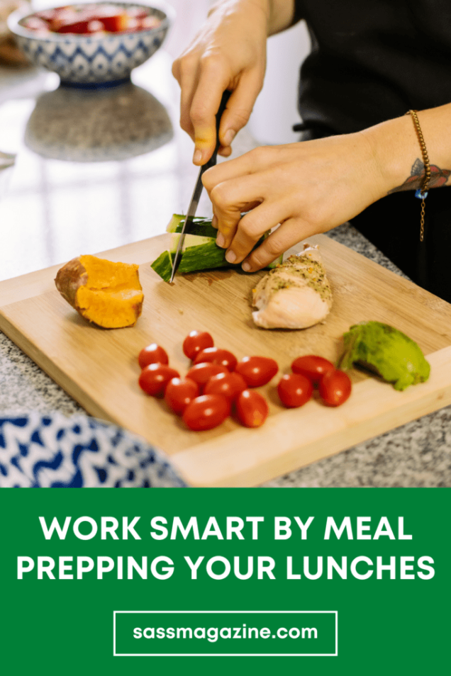 Work Smart by Meal Prepping Your Lunches - Sass Magazine