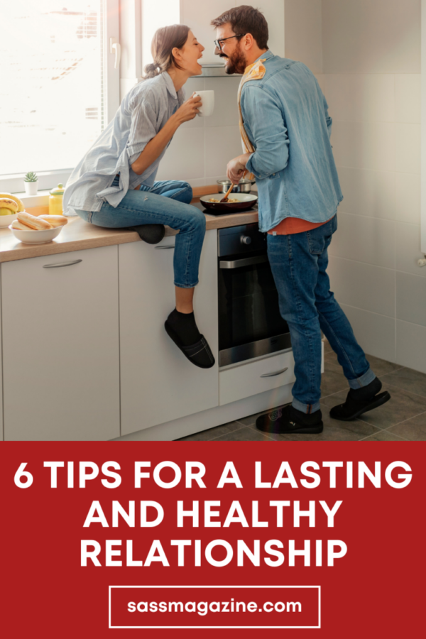 6 Tips For Creating a Lasting and Healthy Relationship