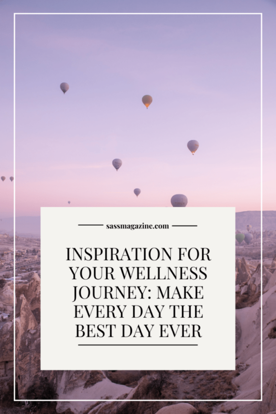 Inspiration for Your Wellness Journey: Make Every Day the Best Day Ever